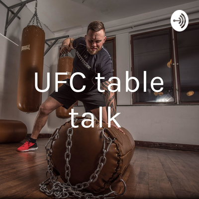 UFC table talk • A podcast on Spotify for Podcasters