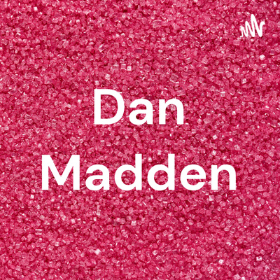 Dan Madden • A podcast on Spotify for Podcasters