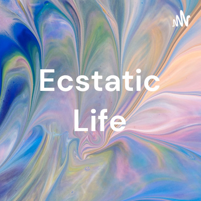 Ecstatic Life💡 • A podcast on Spotify for Podcasters