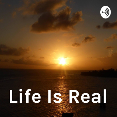Life Is Real • A podcast on Spotify for Podcasters