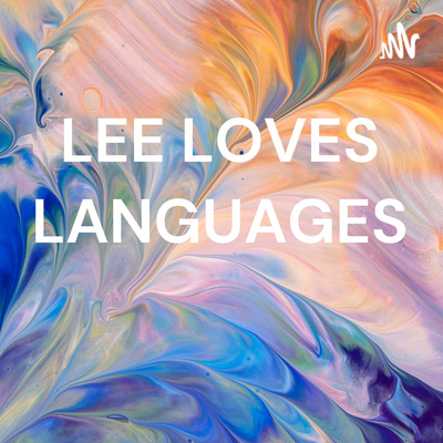 LEE LOVES LANGUAGES • A podcast on Spotify for Creators