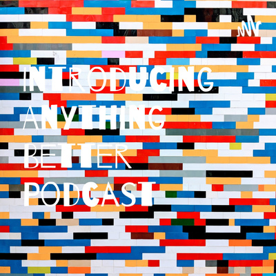 Introducing Anything Better Podcast • A podcast on Spotify for Creators