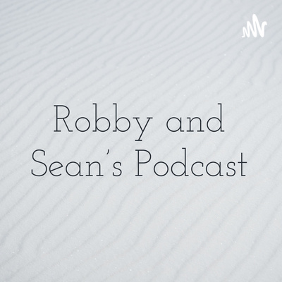 Robby and Sean's Podcast • A podcast on Spotify for Creators