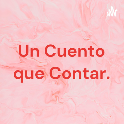 Un Cuento que Contar. • A podcast on Spotify for Podcasters