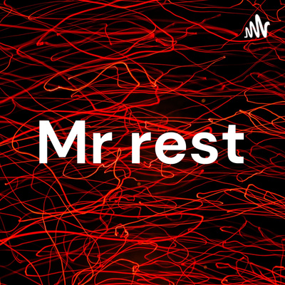 Mr rest • A podcast on Spotify for Podcasters