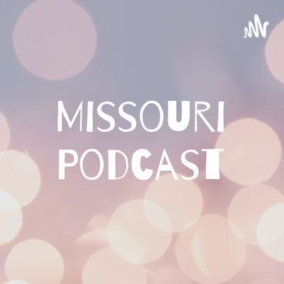 Missouri Podcast • A podcast on Spotify for Creators