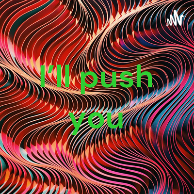 I'll push you • A podcast on Spotify for Podcasters