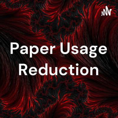 Paper Usage Reduction • A podcast on Spotify for Creators