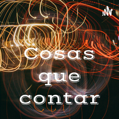 Cosas que contar • A podcast on Spotify for Podcasters