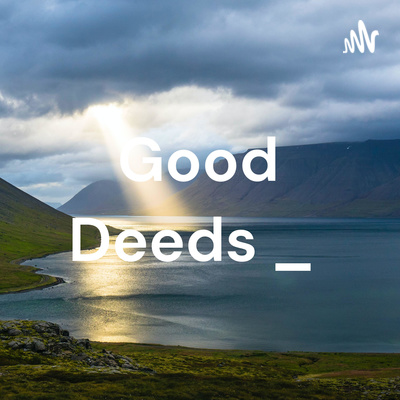 Good Deeds _ 😆 • A podcast on Spotify for Podcasters