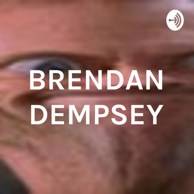 BRENDAN DEMPSEY • A podcast on Spotify for Podcasters