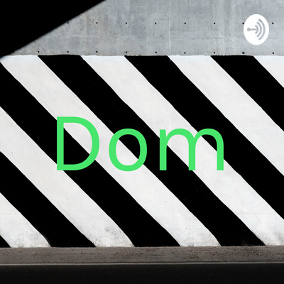 Dom • A podcast on Spotify for Creators