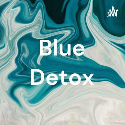 Blue Detox • A podcast on Spotify for Creators