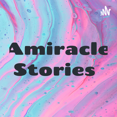 Amiracle Stories • A podcast on Spotify for Creators