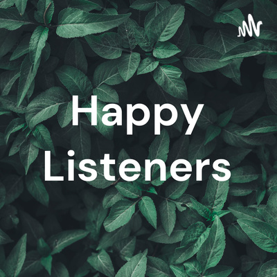 Happy Listeners • A podcast on Spotify for Podcasters