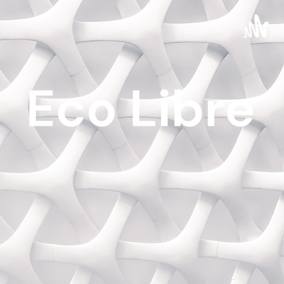 Eco Libre • A podcast on Spotify for Creators