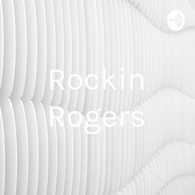 Rockin Rogers • A podcast on Spotify for Creators