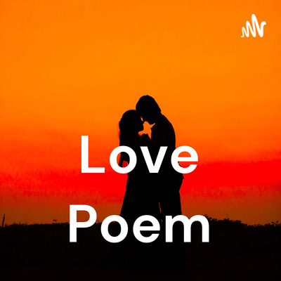 Love Poem • A podcast on Spotify for Creators