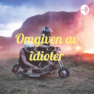 Omgiven av idioter • A podcast on Spotify for Creators
