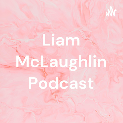 Liam McLaughlin Podcast • A podcast on Spotify for Creators