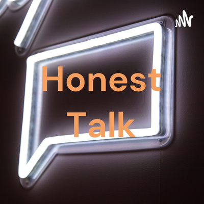 Honest Talk • A podcast on Spotify for Creators