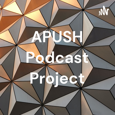 APUSH Podcast Project • A podcast on Spotify for Creators
