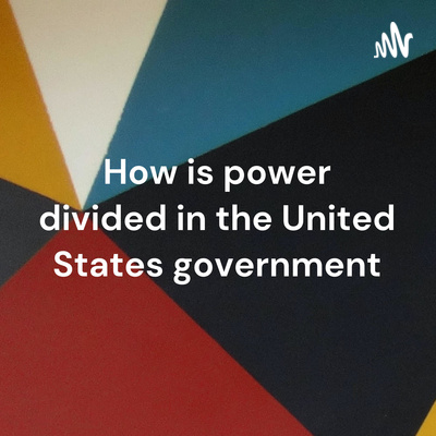 How is power divided in the United States government - Belinda Stutzman ...
