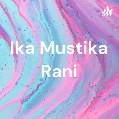 Ika Mustika Rani • A podcast on Spotify for Podcasters
