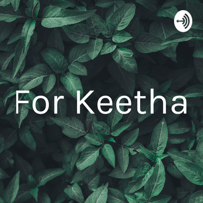 For Keetha • A podcast on Spotify for Creators
