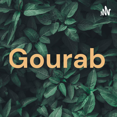 Gourab • A podcast on Spotify for Podcasters