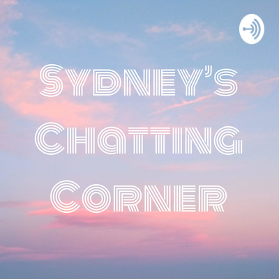 Sydney's Chatting Corner • A podcast on Spotify for Creators