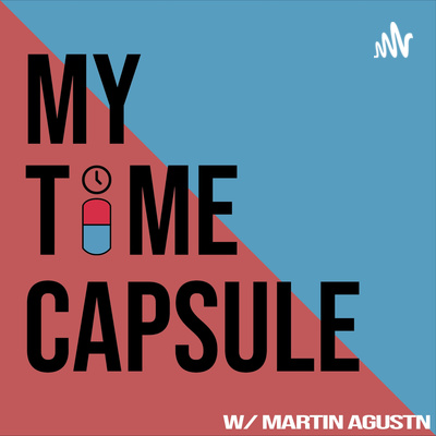 My Time Capsule w/ Martin Agustin • A podcast on Spotify for Podcasters