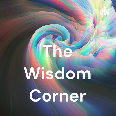 The Wisdom Corner • A podcast on Spotify for Podcasters