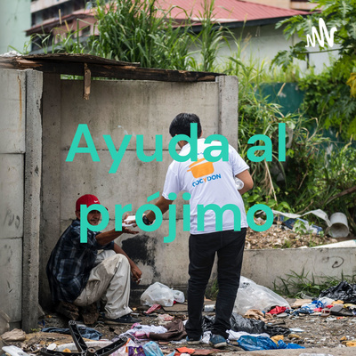 Ayuda al prójimo • A podcast on Spotify for Creators