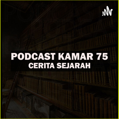 Podcast Kamar 75 - Cerita Sejarah • A podcast on Anchor