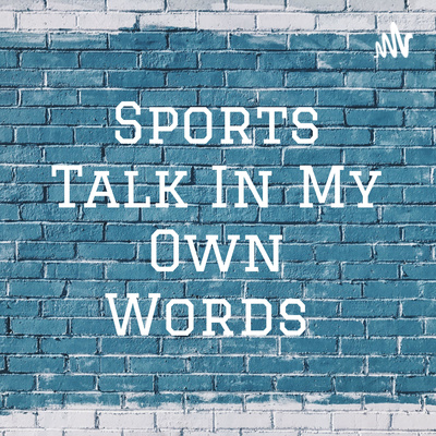 Sports Talk In My Own Words • A podcast on Spotify for Creators