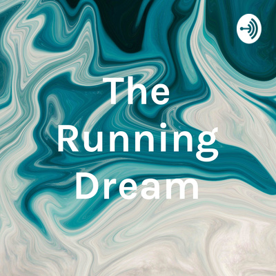 The Running Dream • A podcast on Spotify for Creators