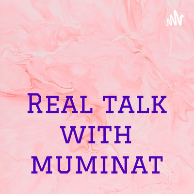 Real talk with muminat • A podcast on Spotify for Creators
