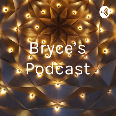 Bryce’s Podcast • A podcast on Spotify for Creators