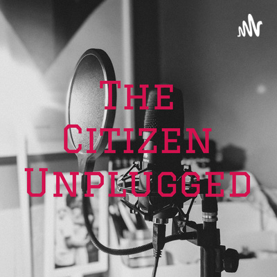 The Citizen Unplugged • A podcast on Spotify for Creators