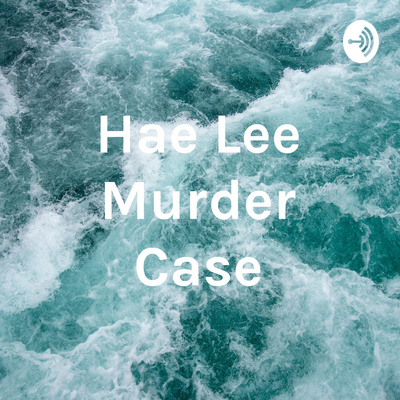 Hae Lee Murder Case • A podcast on Spotify for Podcasters