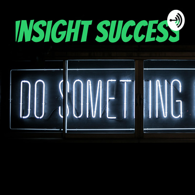 Insight Success • A podcast on Spotify for Creators