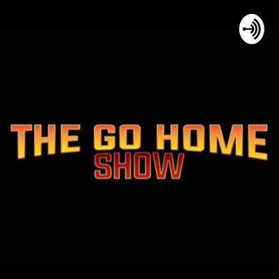 THE GO HOME SHOW PODCAST • A podcast on Spotify for Creators