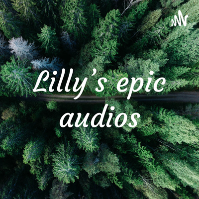 Lilly’s epic audios • A podcast on Spotify for Creators