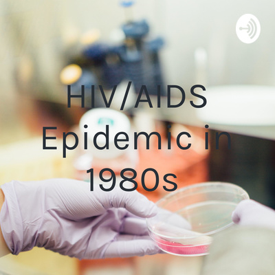 HIV/AIDS Epidemic in 1980s • A podcast on Spotify for Podcasters