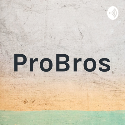 ProBros • A podcast on Spotify for Podcasters
