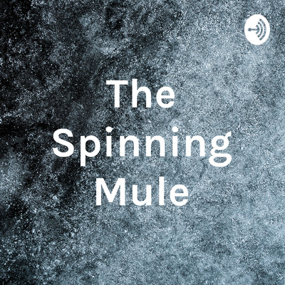 The Spinning Mule • A podcast on Spotify for Creators