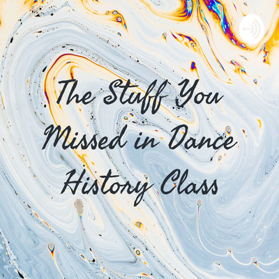 The Stuff You Missed in Dance History Class • A podcast on Spotify for ...