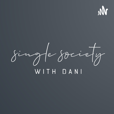 Single Society with Dani • A podcast on Spotify for Creators