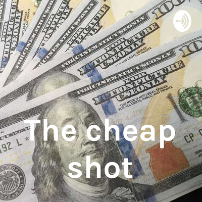 The cheap shot • A podcast on Spotify for Creators